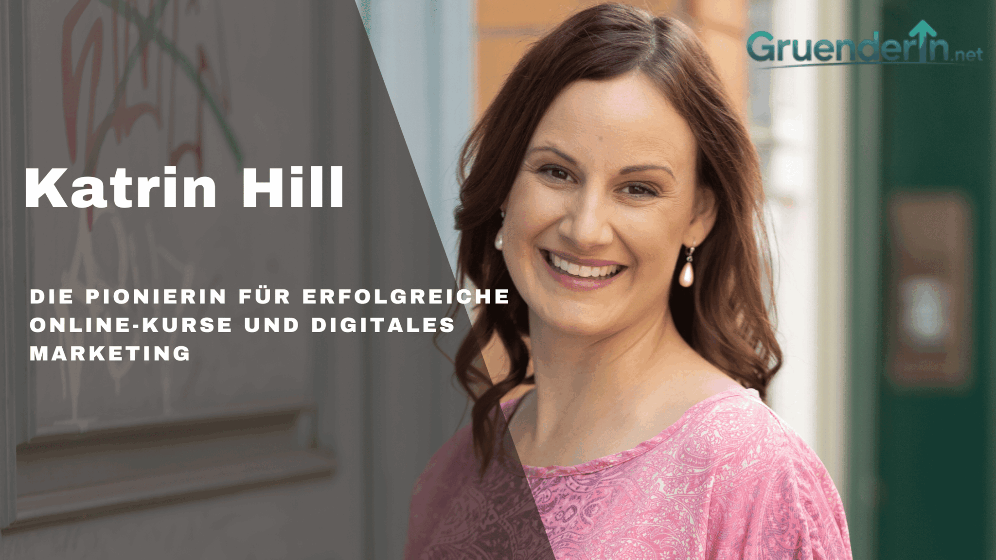 Katrin Hill: Die Pionierin für erfolgreiche Online-Kurse und digitales Marketing - gruenderin.net